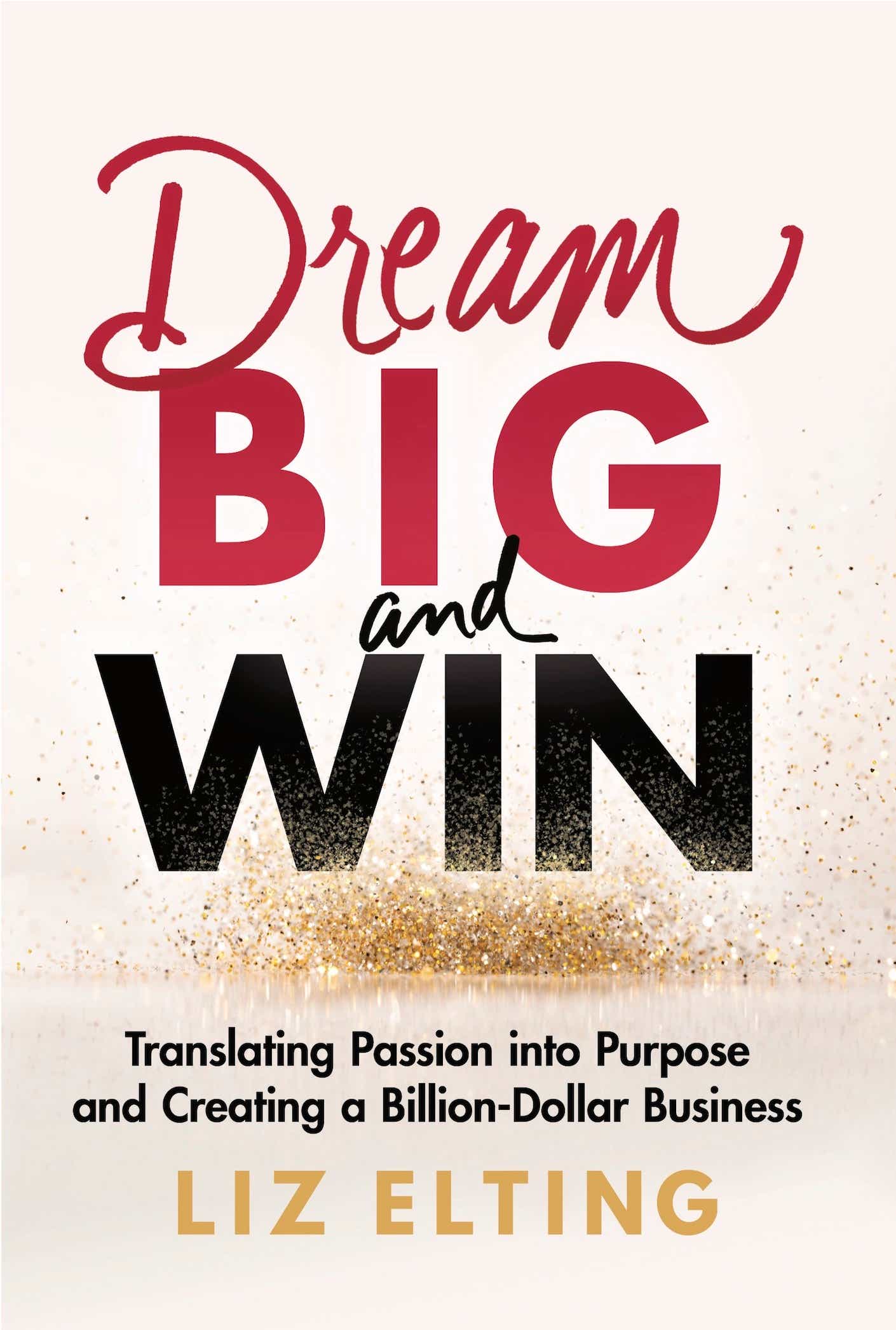 An Excerpt From Liz Elting's New Book, "Dream Big and Win"