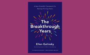 "The Breakthrough Years" Author Ellen Galinsky on Raising Teens